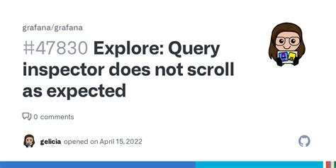 Explore Query Inspector Does Not Scroll As Expected · Issue 47830 · Grafanagrafana · Github