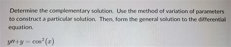 Solved Determine The Complementary Solution Use The Method Chegg Com