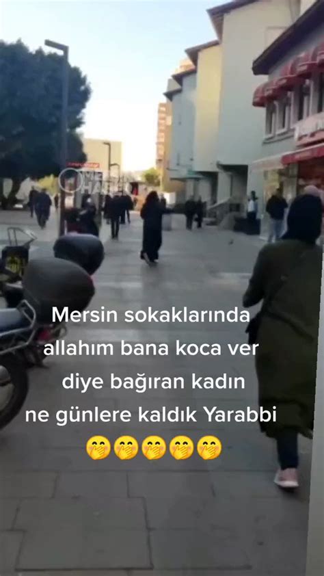 Muhbir on Twitter Mersin de bir kadın sokaklarda Bana koca ver