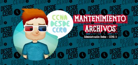 Mantenimiento De Archivos Del Router Y Del Switch Ccna Desde Cero
