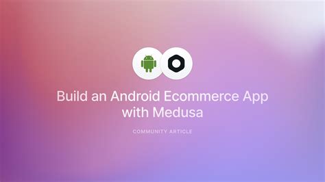 medusa open source ecommerce backend for android r androiddev