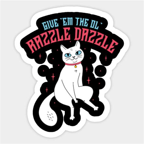 Give Em The Ol Razzle Dazzle Cat Razzle Dazzle Sticker Teepublic