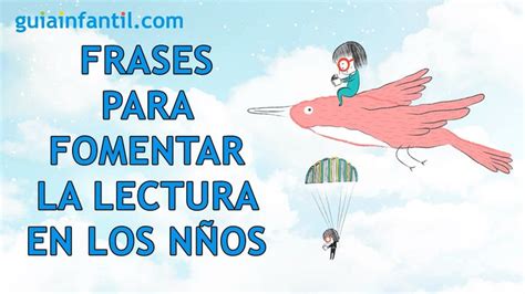 22 frases para fomentar la lectura en los niños Mensajes para
