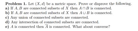 Solved Problem 1 Let X D Be A Metric Space Prove Or Chegg