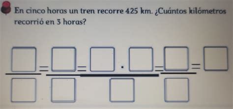 Solved En cinco horas un tren recorre km Cuántos kilómetros recorrió en horas