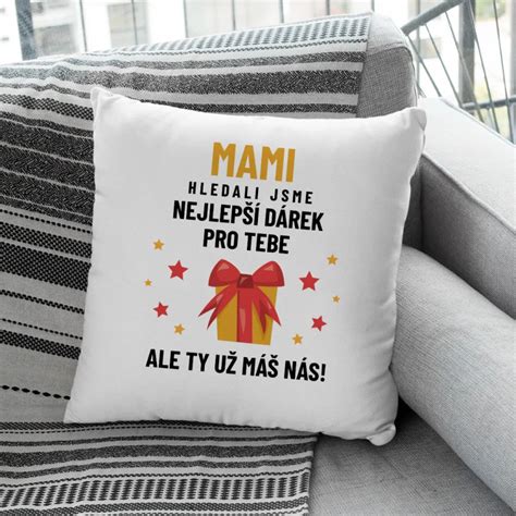 Mami Hledali Jsme Nejlepší Dárek Pro Tebe Polštář S Potiskem