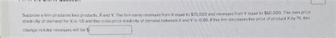 solved suppose a firm produces two products x and y the