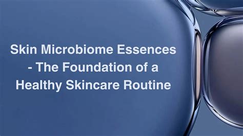 Skin Microbiome Essences The Foundation Of A Healthy Skincare Routin