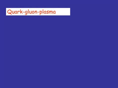 Ppt Quark Gluon Plasma Powerpoint Presentation Free Download Id 9159007