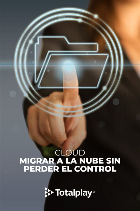 Migrar A La Nube Sin Perder El Control Totalplay