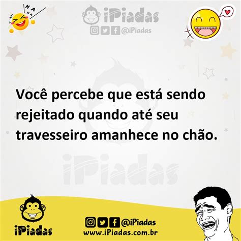 Você Percebe Que Está Sendo Rejeitado Quando Até Seu Travesseiro