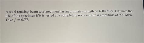 Solved A Steel Rotating Beam Test Specimen Has An Ultimate