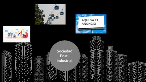 Sociedad Post Industrial By Dafne Yamile Rosas Mendoza On Prezi