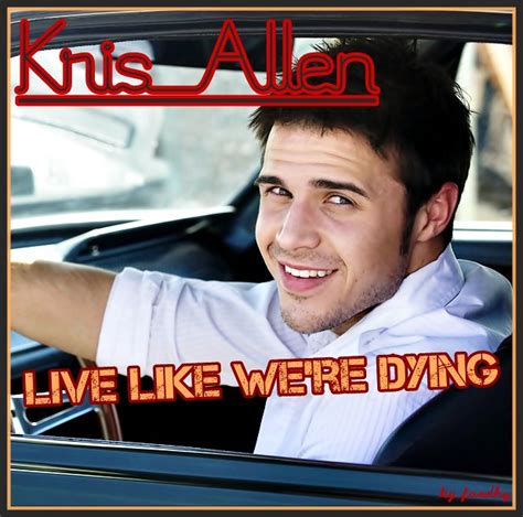 Kris Allen Live Like Were Dying 1 By Fandhy Fandhy Flickr