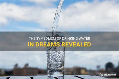 The Symbolism Of Drinking Water In Dreams Revealed Shunspirit