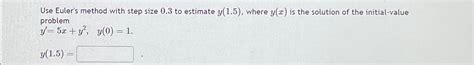 solved use euler s method with step size 0 3 ﻿to estimate