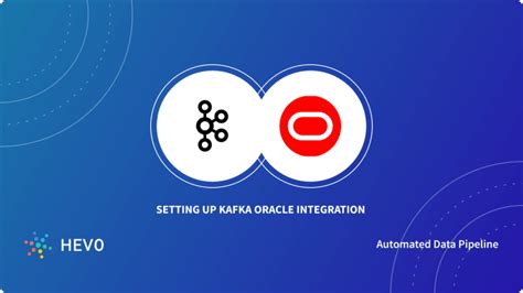 How To Set Up Kafka Oracle Integration The Guide Learn Hevo
