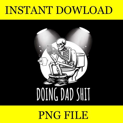 Dad Joke Doing Dad Shit Stuff Png Doing Hot Dad Skeleton Png Buy T