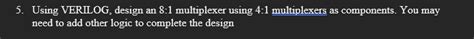 Solved 5 Using Verilog Design An 81 Multiplexer Using 41