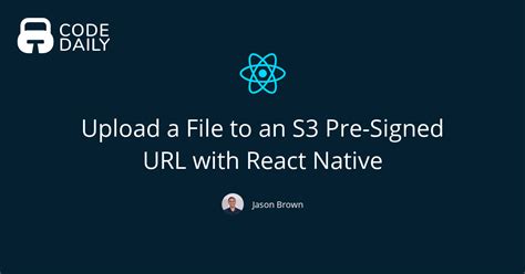 How To Upload A File To An S3 Pre Signed Url With React Native