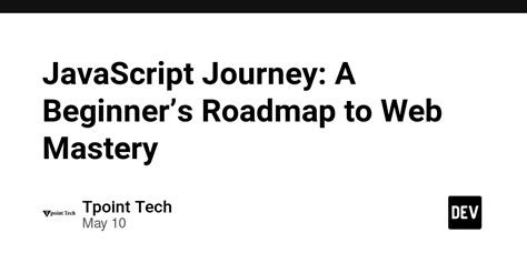 Javascript Journey A Beginners Roadmap To Web Mastery Dev Community