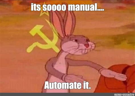 Meme Its Soooo Manual Automate It All Templates Meme