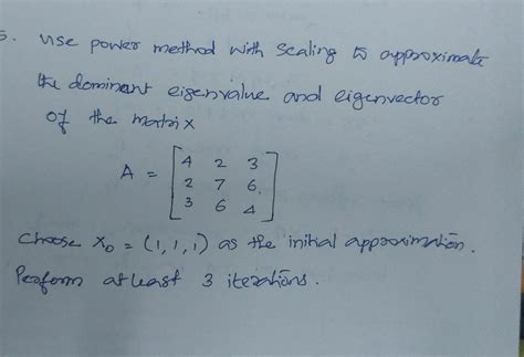 Solved Use Power Method With Scaling Approximatt The