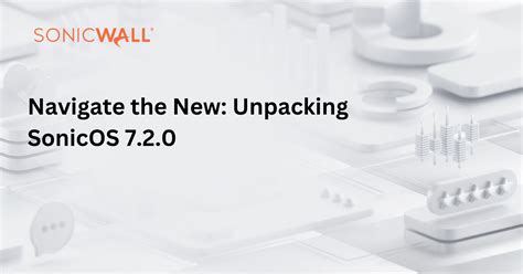 Whats New In Sonicos 720 Smarter Access And Security
