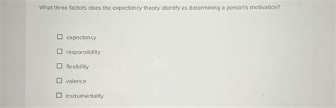Solved What Three Factors Does The Expectancy Theory Chegg