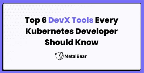 Top 6 Devx Tools Every Kubernetes Developer Should Know Metalbear 🐻