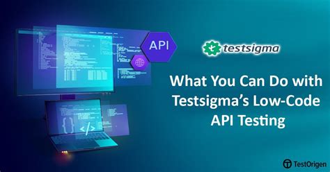 Testsigmas Low Code Api Testing R Softwarebugs