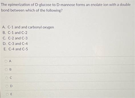 Solved The Epimerization Of D Glucose To D Mannose Forms An