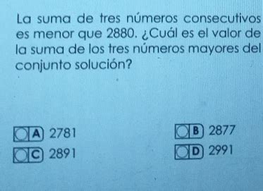 Solved La Suma De Tres N Meros Consecutivos Es Menor Que Cu L Es El Valor De La Suma De