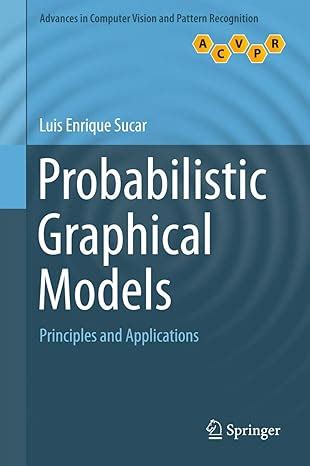Probabilistic Graphical Models Principles And Applications Advances