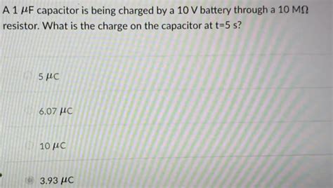 Solved A 1 Mf Capacitor Is Being Charged By A 10 V Battery