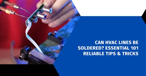 Can HVAC Lines Be Soldered Essential Reliable Tips Tricks HVAC Guide Guys