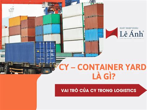 CY Container Yard Là Gì Vai Trò Của CY Trong Logistics