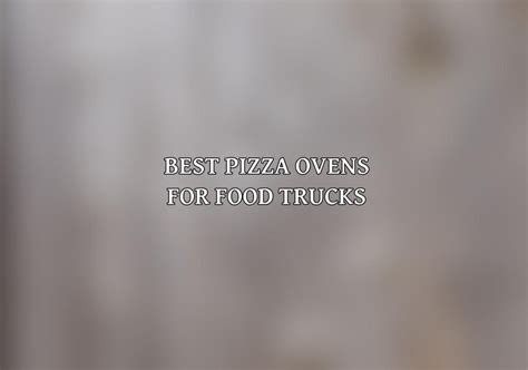 Best ⚠️ Pizza Ovens For Food Trucks June 2024 Acciyo