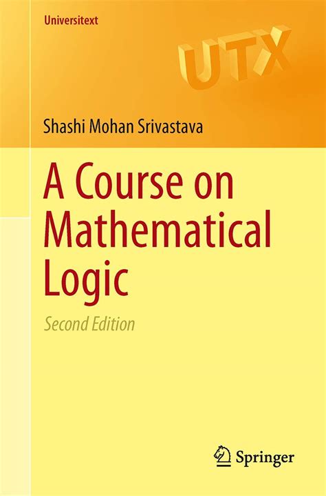 A Course On Mathematical Logic Universitext Srivastava Shashi Mohan