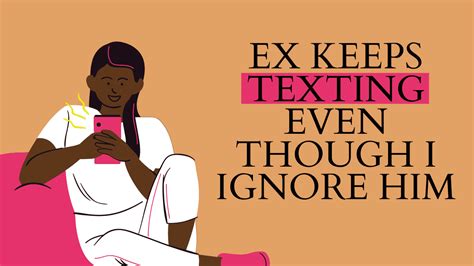 Ex Keeps Texting Me Even Though I Ignore Him Magnet Of Success