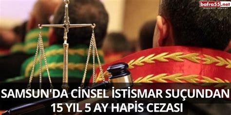 Samsun da Cinsel İstismar Suçundan 15 Yıl 5 Ay Hapis Cezası