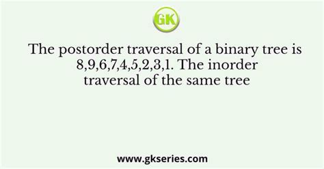 The Postorder Traversal Of A Binary Tree Is 896745231 The
