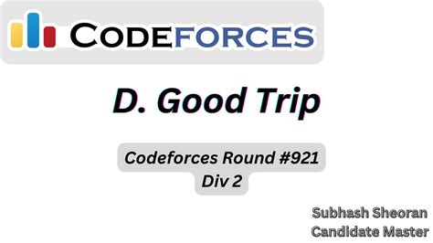 Codeforces Round 921 Div 2 Problem D Good Trip Youtube