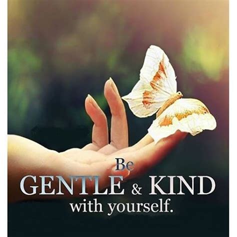 Be Gentle And Kind With Yourself Pictures Photos And Images For