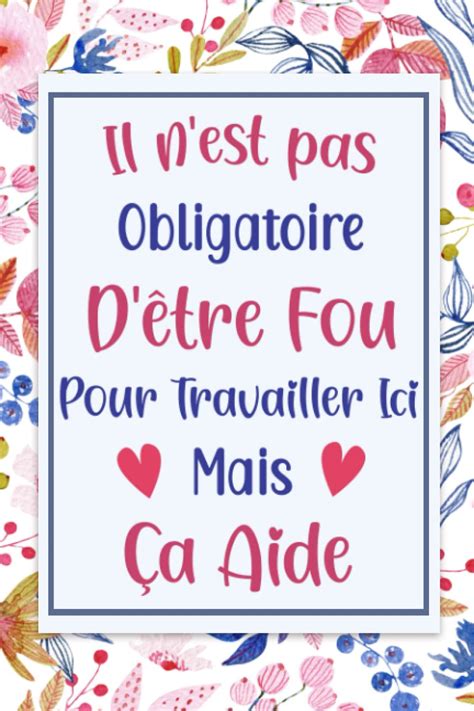 Il n est pas Obligatoire D être Fou Pour Travailler Ici Mais Ça Aide