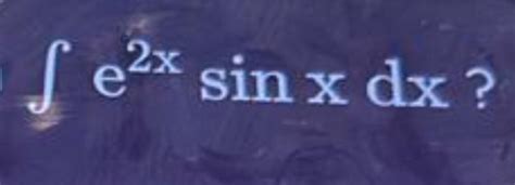 Solved ∫e2xsinxdx