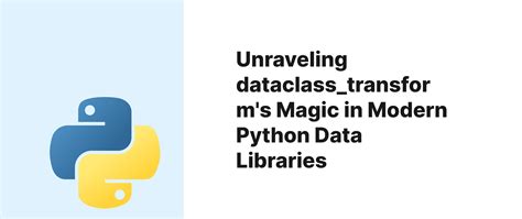 Unraveling Dataclasstransforms Magic In Modern Python Data Libraries Leapcell