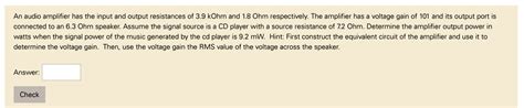 solved an audio amplifier has the input and output resistances of 3 9