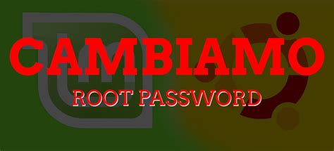 Linux Mint Ed Ubuntu Cambiare La Root Password • Kreatoreit