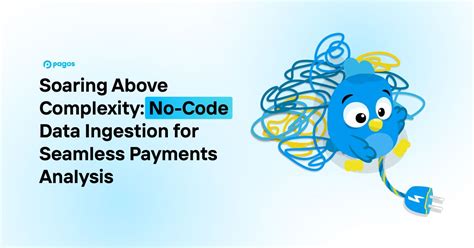 Soaring Above Complexity No Code Data Ingestion For Seamless Payments Analysis Pagos Blog